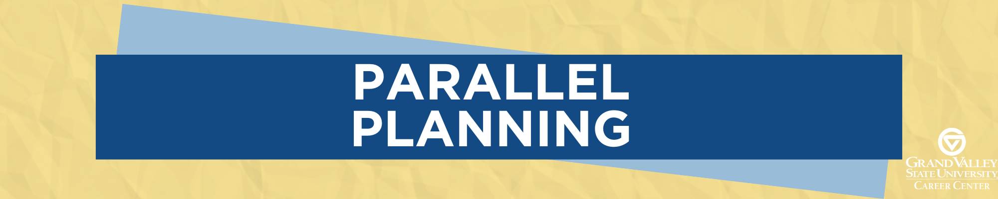 Parallel Planning - GVSU Career Center - Grand Valley State University